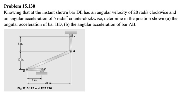 Problem 15.130 Knowing that at the instant shown, bar DE has an angular velocity of 20 rad/s ...