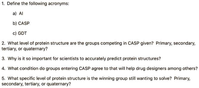 SOLVED: Define the following acronyms: a) Al b) CASP c) GDT What level ...