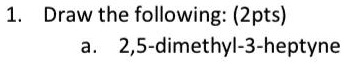 draw the following 2pts 25 dimethyl 3 heptyne 67035