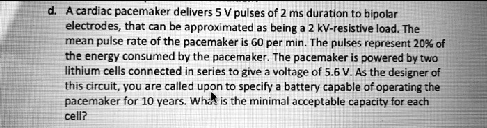 SOLVED: A cardiac pacemaker delivers 5 V pulses of 2 ms duration to ...