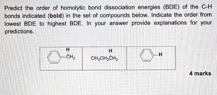 SOLVED:Predict the order of homolytic bond dissociation energies (BDE ...