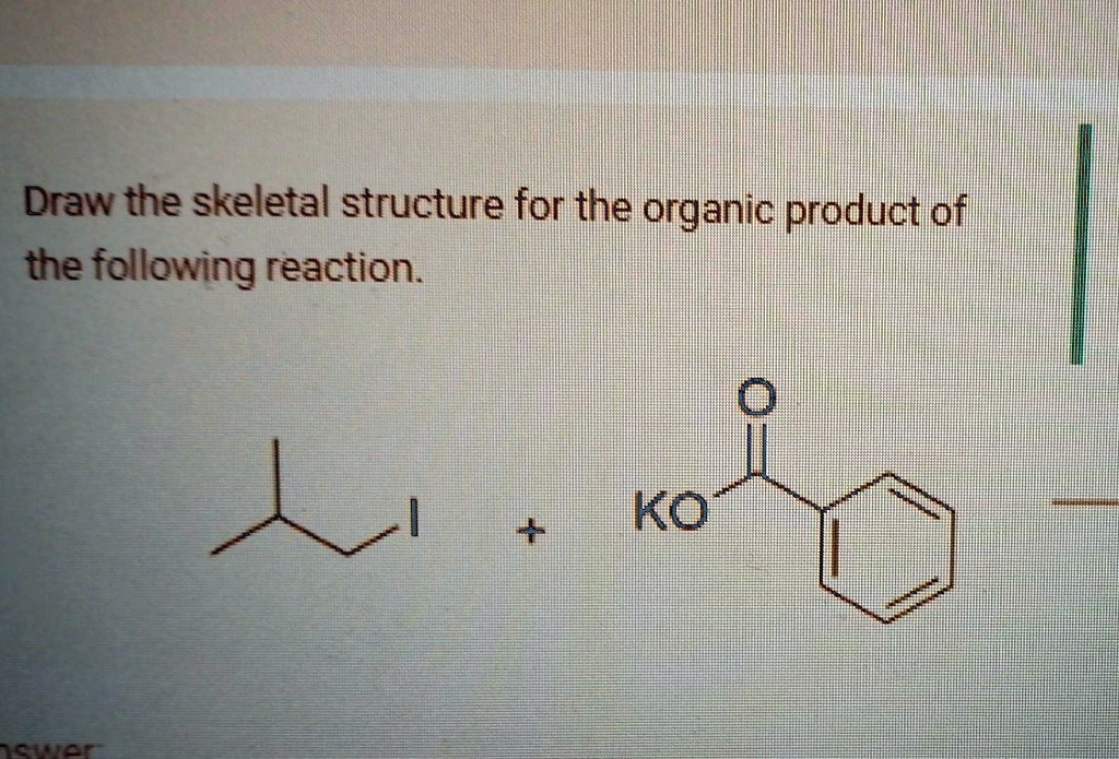 Draw the skeletal structure for the organic product of the following ...
