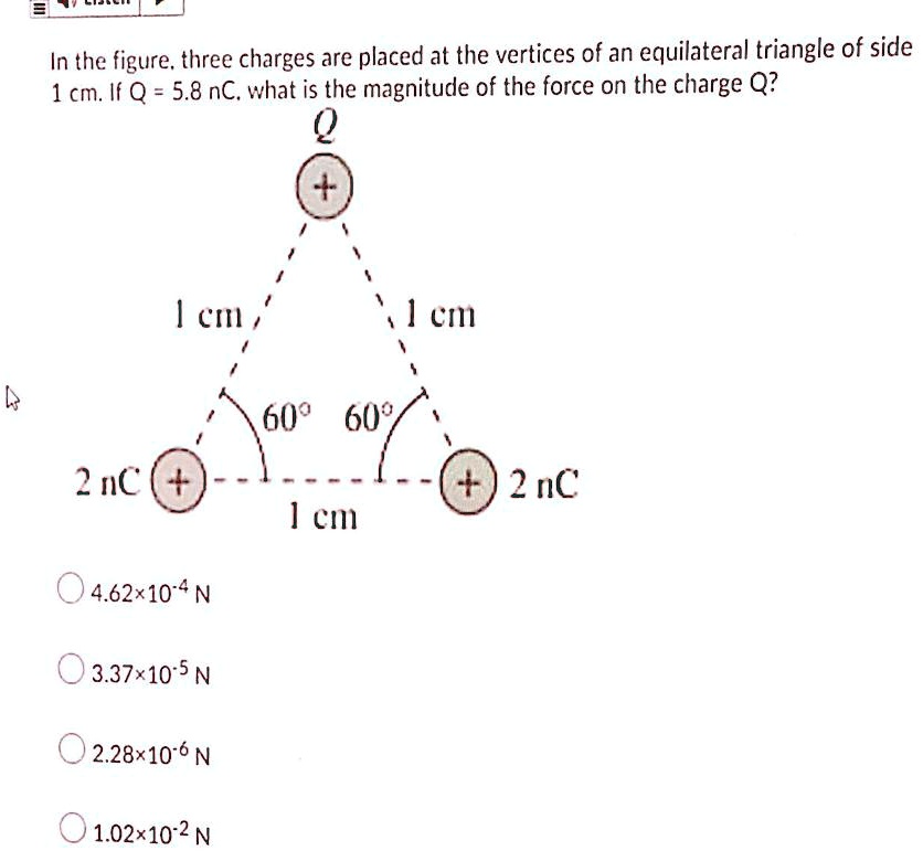 In the figure, three charges are placed at the vertices of an equilateral triangle of side 1 cm ...