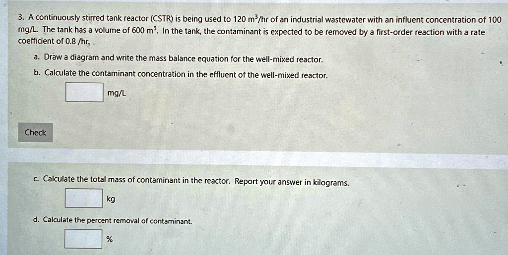 SOLVED: A continuously stirred tank reactor (CSTR) is being used to 120 ...
