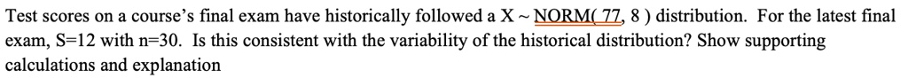 SOLVED: Test scores on a course's final exam have historically followed ...