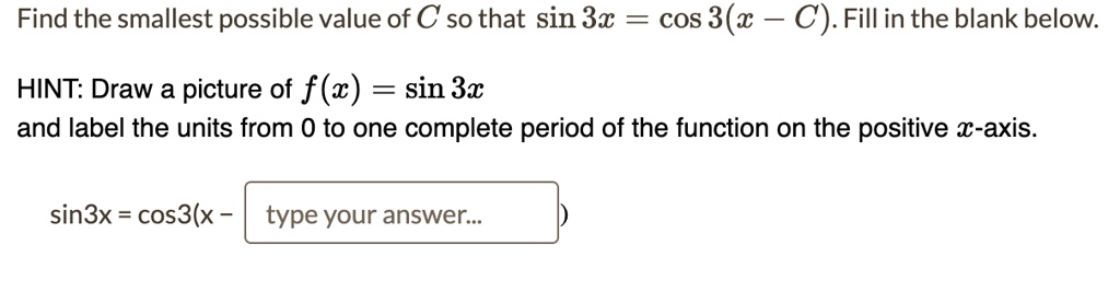 SOLVED:Find the smallest possible value of C so that Sin 3x = COS 3(1 C). Fill in the blank ...