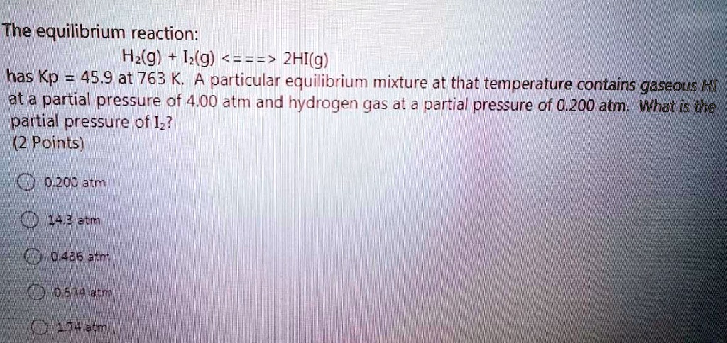 SOLVED: The equilibrium reaction: H2(g) + I2(g) â‡Œ 2HI(g) has Kp = 45. ...
