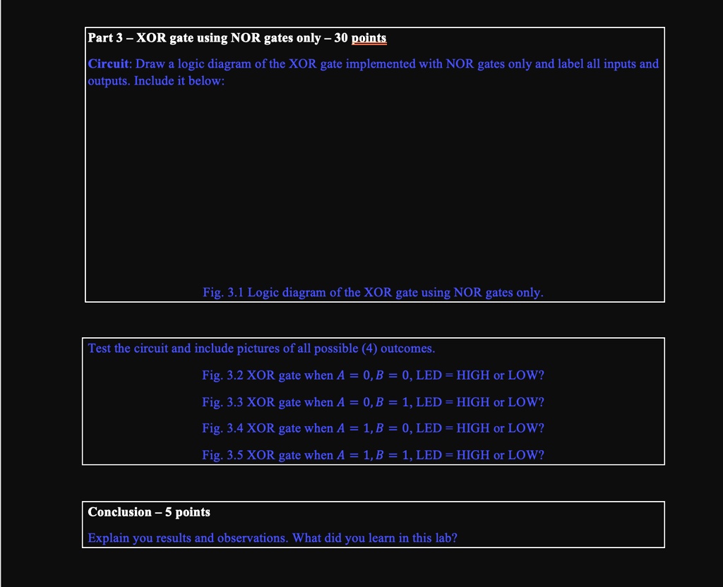 Part 3 - XOR gate using NOR gates only - 30 points Circuit: Draw a ...
