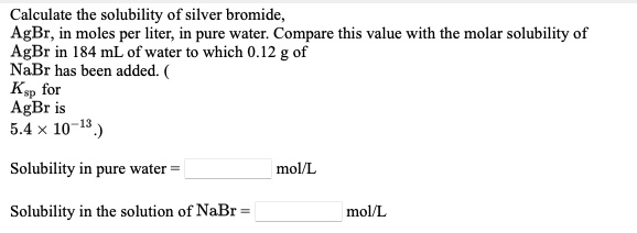 calculate the solubility of silver bromide agbr in moles per liter in ...