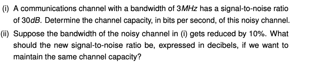 SOLVED: (i) A communications channel with a bandwidth of 3MHz has a signal-to-noise ratio of ...