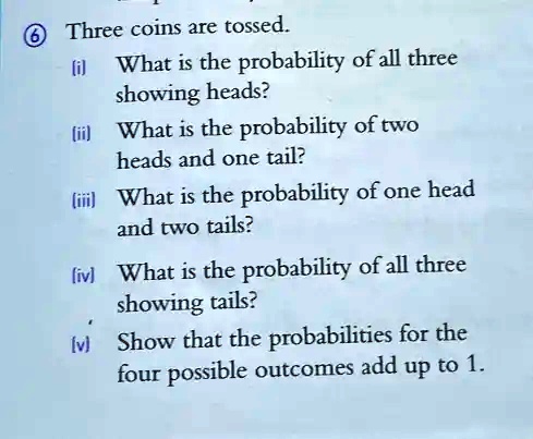 SOLVED: Three coins are tossed What is the probability of all three ...