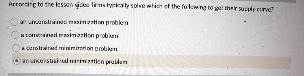 Solved According To The Lesson Video Firms Typically Solve Which Of The Following To Get Their 