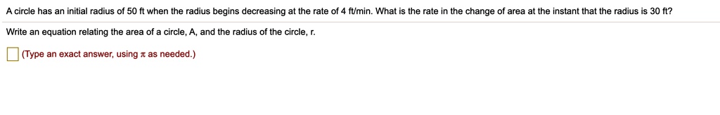 SOLVED: A circle has an initial radius of 50 ft. When the radius begins decreasing at the rate ...
