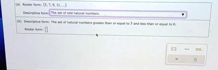 (a) Roster form: 5, 7, 9, 11,... Descriptive form: The set of odd ...