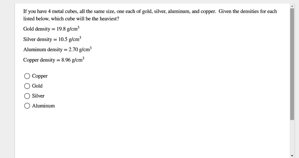 if you have metal cubes all the same size one each of gold silver ...