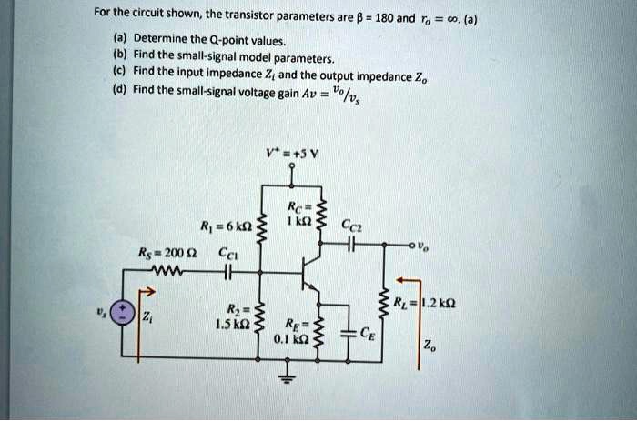 SOLVED: For the circuit shown, the transistor parameters are Î² = 180 and ro = co. a) Determine ...