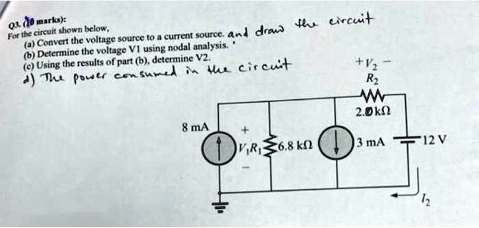 Q3. ( marks): For the circuit shown below, (a) Convert the voltage ...