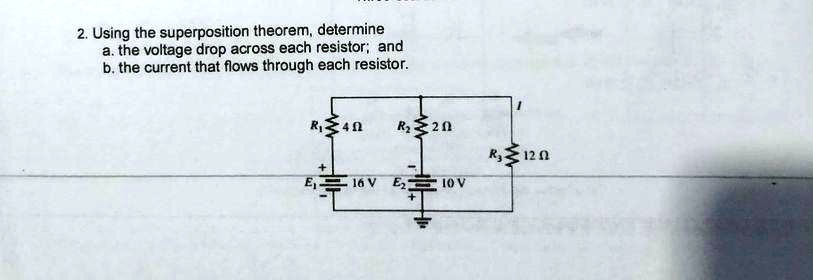 Using the superposition theorem, determine: a. The voltage drop across each resistor. b. The ...