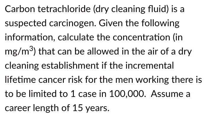 SOLVED: Carbon tetrachloride (dry cleaning fluid) is a suspected ...