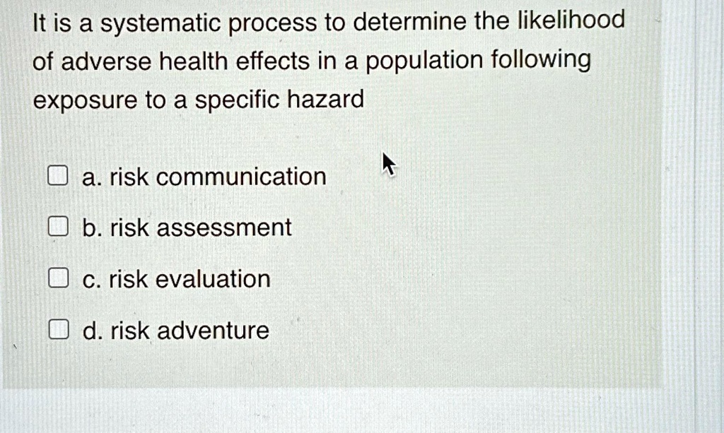 SOLVED: It is a systematic process to determine the likelihood of ...