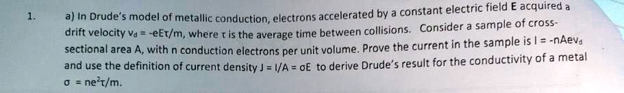 SOLVED: In Drude's model of metallic conduction, electrons accelerated ...