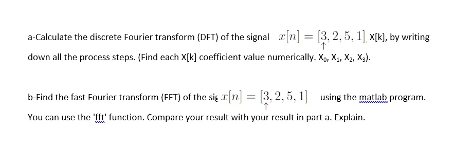 SOLVED: Don't use chatgpt. a-Calculate the discrete Fourier transform (DFT) of the signal [n ...