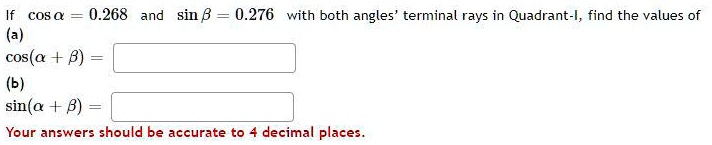 SOLVED: COS 0.268 and Sin 8 0.276 with both angles terminal rays in Quadrant-I, find the values ...