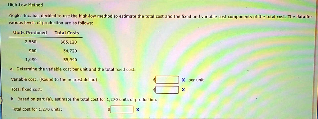 SOLVED: High-Low Method Ziegler Inc.has decided to use the high-low method to estimate the total ...