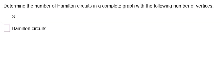 SOLVED: Determine the number of Hamilton circuits in a complete graph ...