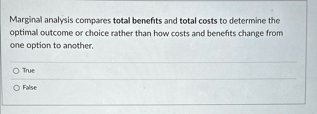 SOLVED: Marginal analysis compares total benefits and total costs to determine the optimal ...
