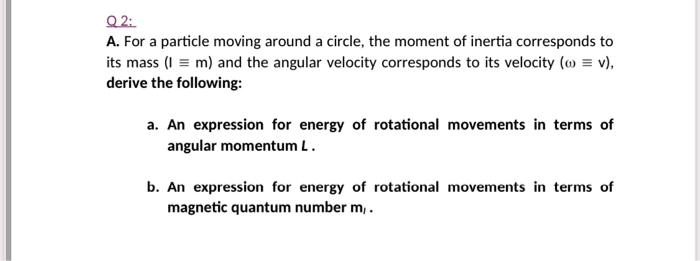 SOLVED: Q2: A.For a particle moving around a circle,the moment of inertia corresponds to its ...