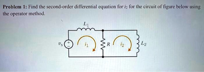 SOLVED: Problem 1: Find the second-order differential equation for i ...