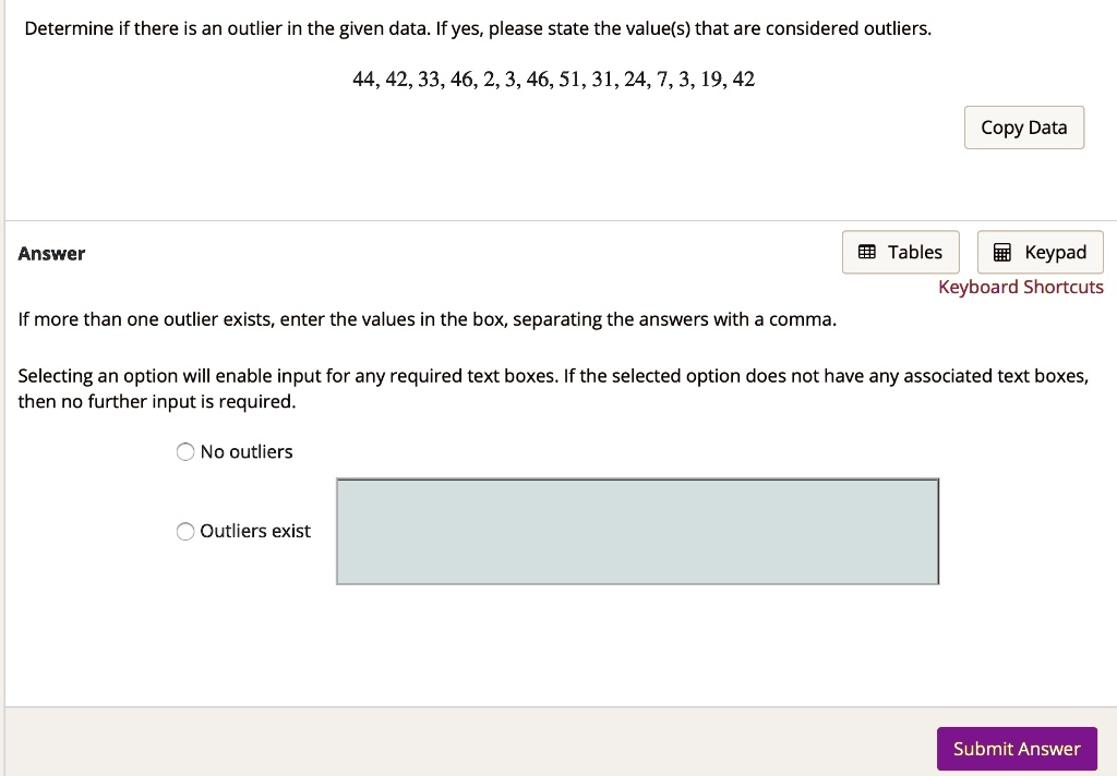 Solved Determine If There Is An Outlier In The Given Data Ifyes Please State The Value S