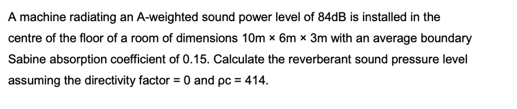 SOLVED: A machine radiating an A-weighted sound power level of 84 dB is ...