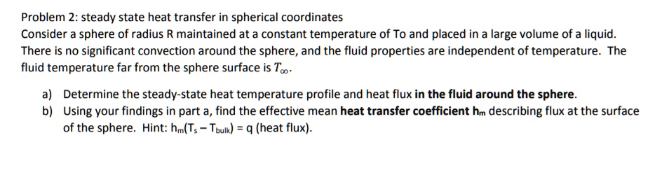 SOLVED: Problem 2: Steady State Heat Transfer in Spherical Coordinates ...