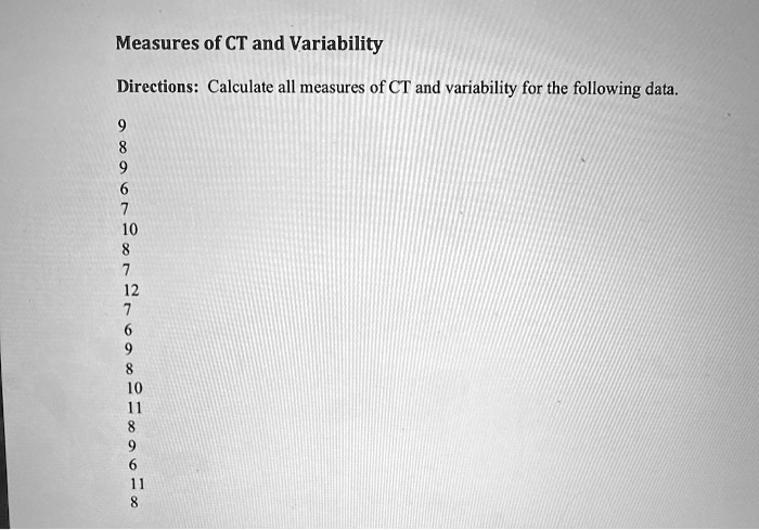 Measures of CT and Variability Directions: Calculate all measures of CT and variability for the ...