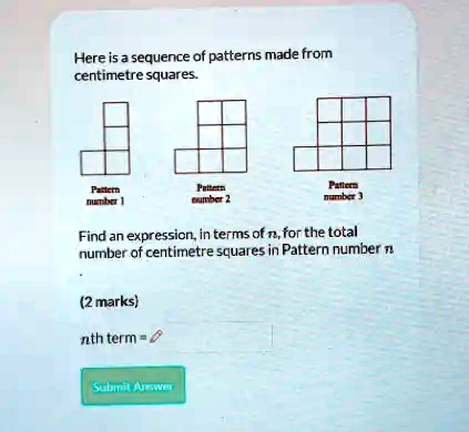 SOLVED: Here is a sequence of patterns made from centimeter squares: Pattern 1: 1 square Pattern ...
