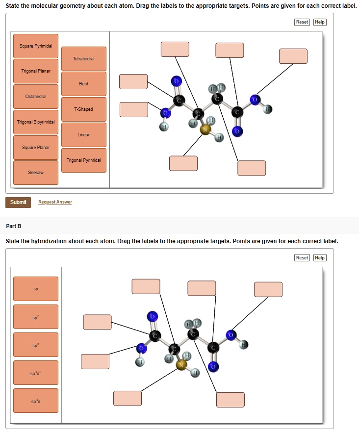 SOLVED: State the molecular geometry about each atom; Drag the labels to the appropriate targets ...