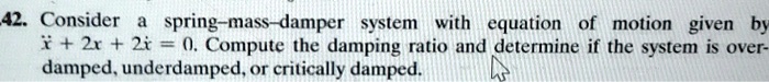 VIDEO solution: 42. Consider a spring-mass-damper system with an ...