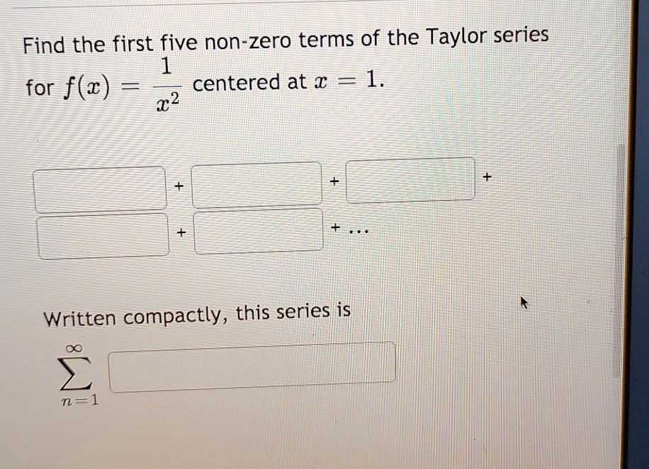 Find the first five non-zero terms of the Taylor series 1 for f(c ...