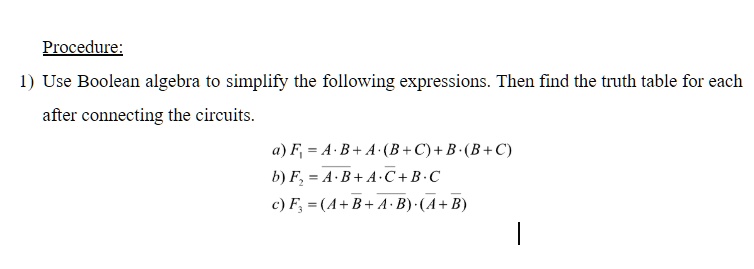 SOLVED: Procedure: 1) Use Boolean algebra to simplify the following expressions. Then find the ...