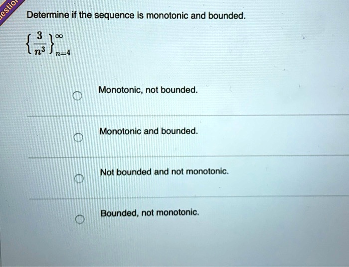 SOLVED: estio, Determine if the sequence is monotonic and bounded. 3 n3 Monotonic, not bounded ...