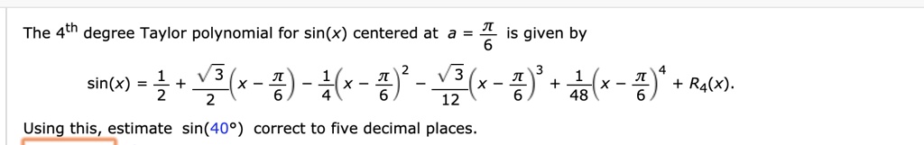 The 4th degree taylor polynomial for sinx centered at i is...