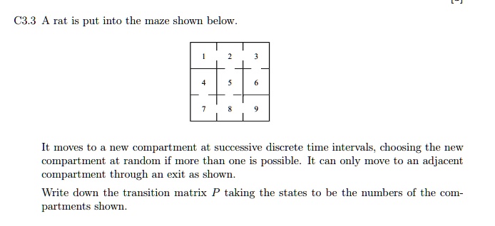 C3.3 A rat is put into the maze shown below. 1 2 3 4 5 6 7 8 9 It moves ...