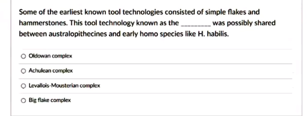 Some of the earliest known tool technologies consisted of simple flakes ...