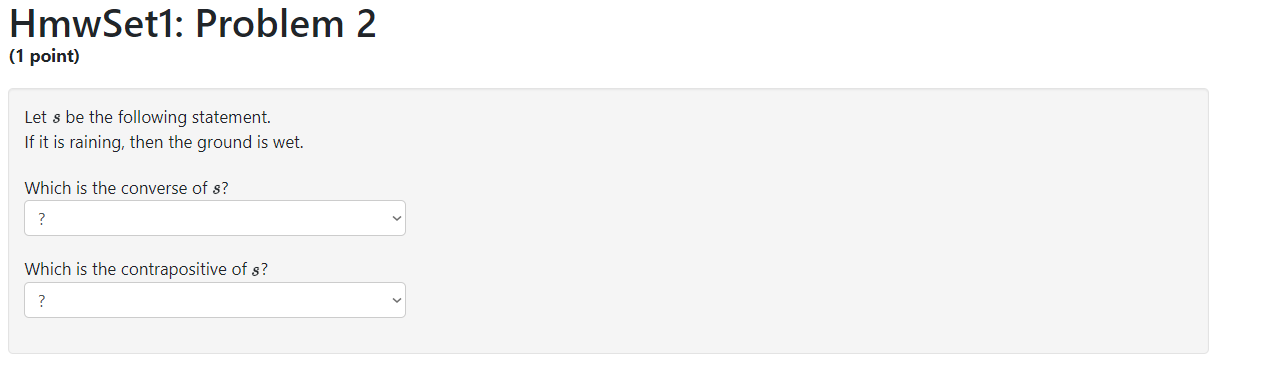HmwSet1: Problem 2 (1 point) Let s be the following statement. If it is raining, then the ground ...