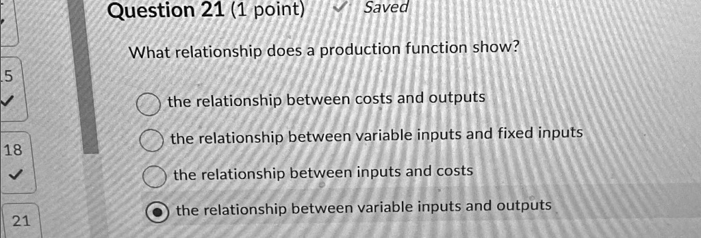 SOLVED: Question 21 (1 point) Saved What relationship does a production ... SOLVED: Question 21 (1 point) Saved What relationship does a production ...