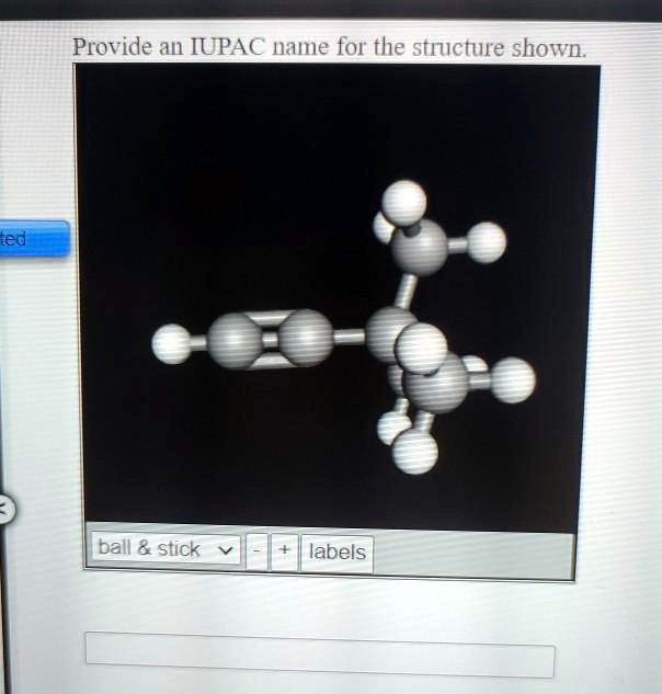 SOLVED: Provide an IUPAC uame for the structure shown ted ball stick labels