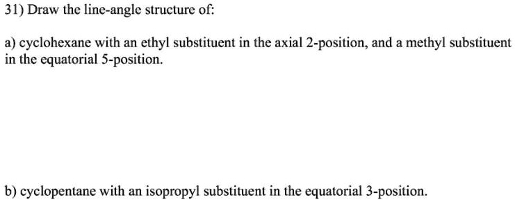 SOLVED: 31) Draw the line-angle structure of: a) cyclohexane with an ...
