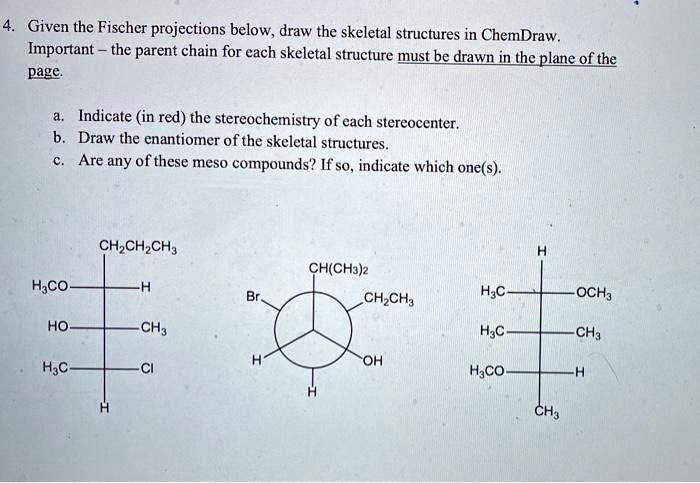 SOLVED: Given the Fischer projections below, draw the skeletal structures in ChemDraw. Import ...